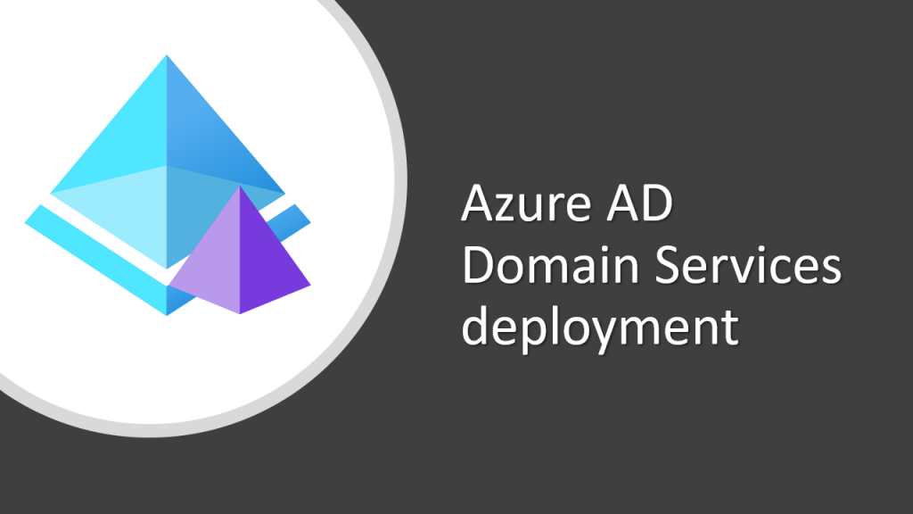 Deploying Azure AD Domain Services – Identity and Azure Cloud