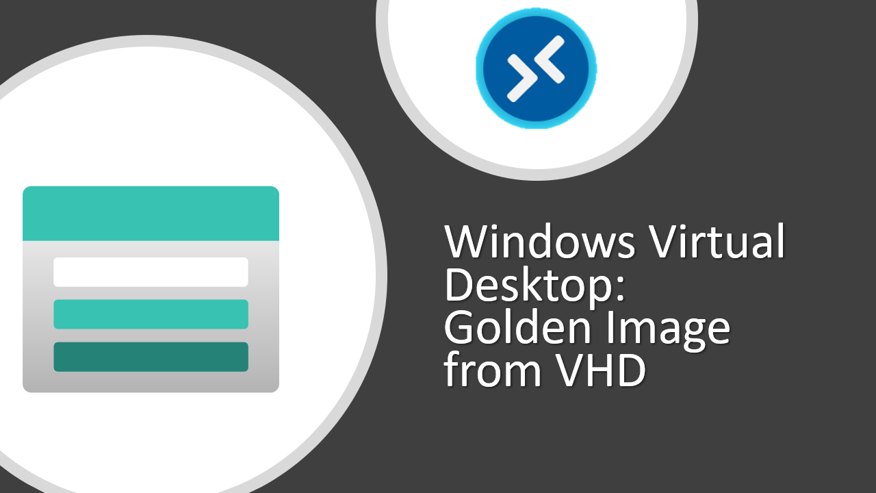 Windows Virtual Desktop: GoldenImage from VHD – Identity and Azure Cloud